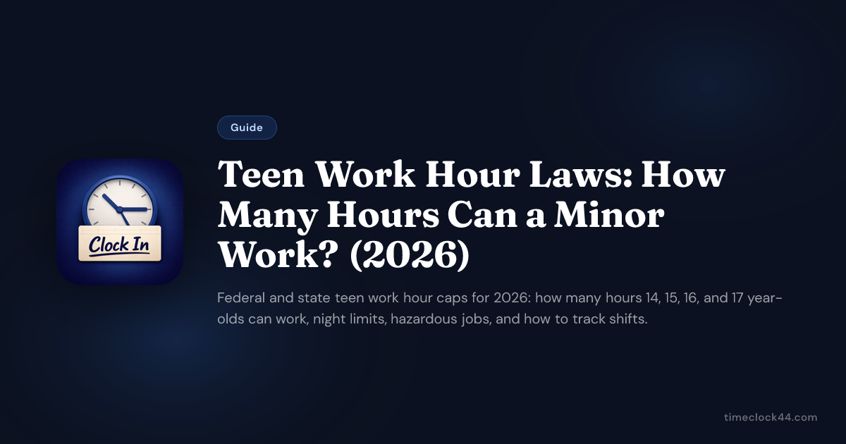 Teen Work Hour Laws: How Many Hours Can a Minor Work? (2026) — Timeclock44